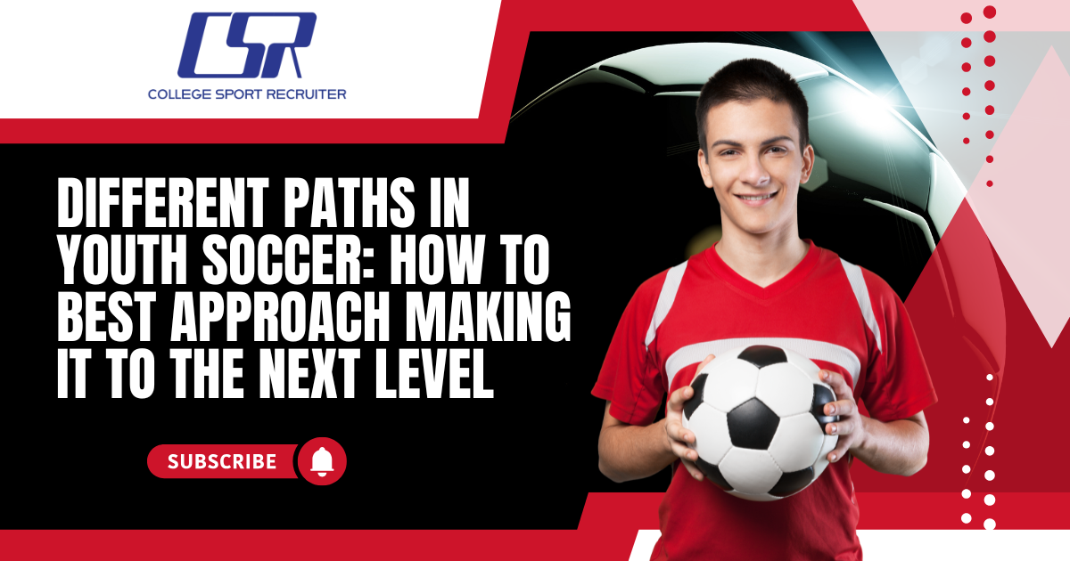 Different Paths in Youth Soccer: How to Best Approach Making It to the ...